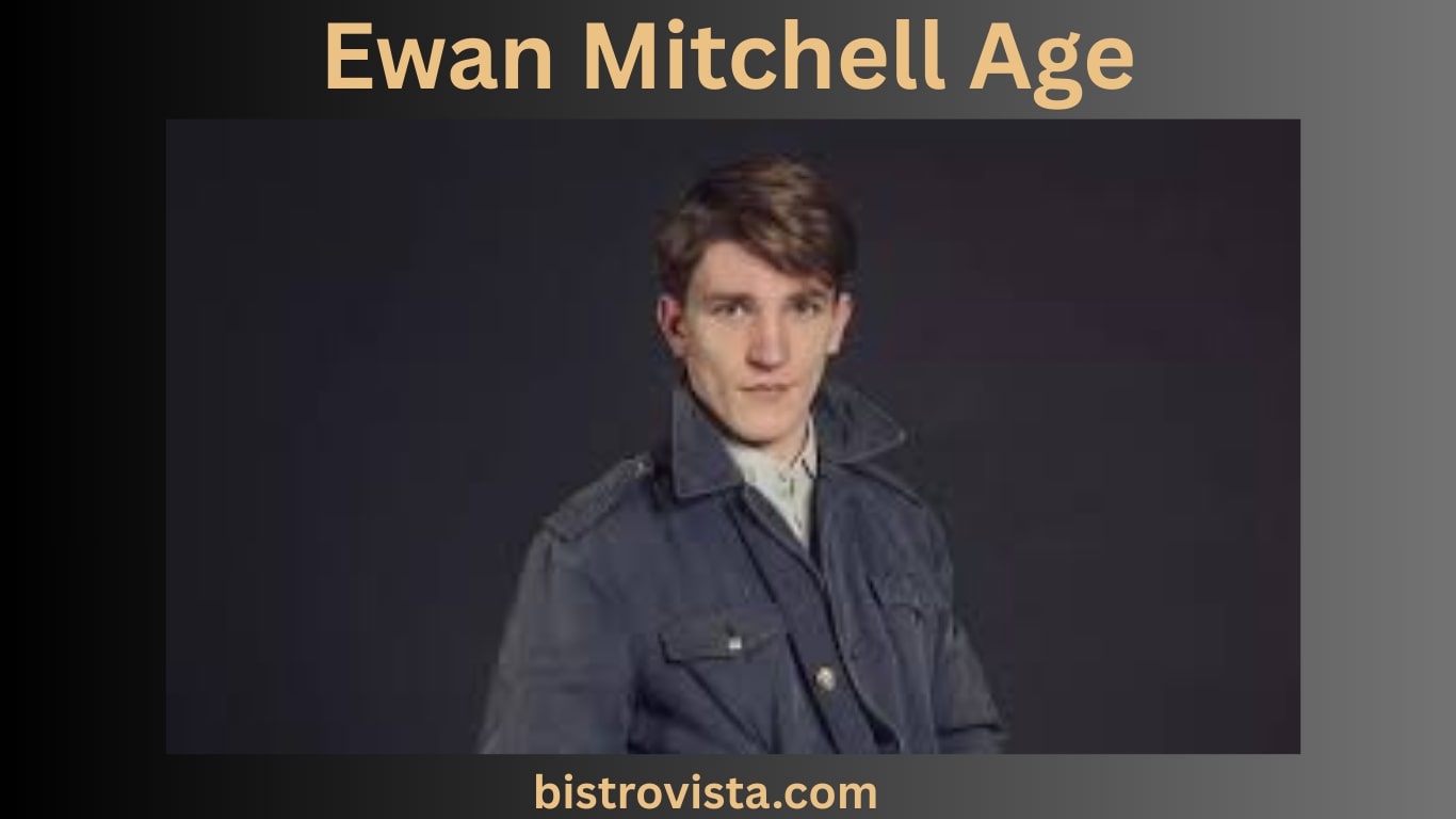 Ewan Mitchell Age, Biography, and Net Worth - Bistro Vista